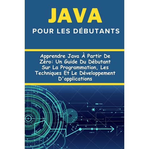 Java pour les Débutants: Apprendre Java À Partir De Zéro: Un Guide Du Débutant Sur La ...