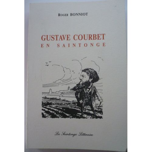 GUSTAVE COURBET EN SAINTONGE 1862-1863 - Scènes de la vie artistique en province sous le Second ...