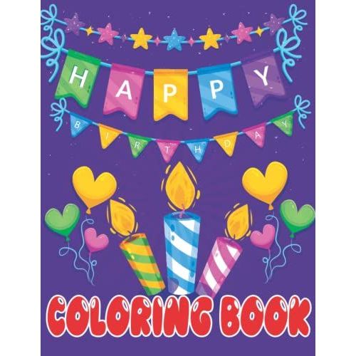 Happy Birthday Coloring Book: Easy And Fun Birthday Coloring Pages For ...