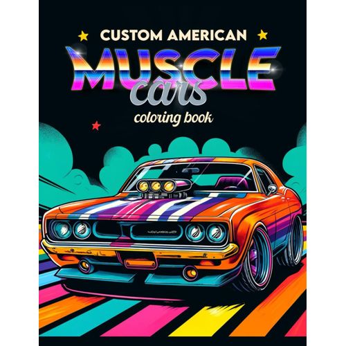 CUSTOM AMERICAN MUSCLE CARS Coloring book: Packed with Iconic Models ...