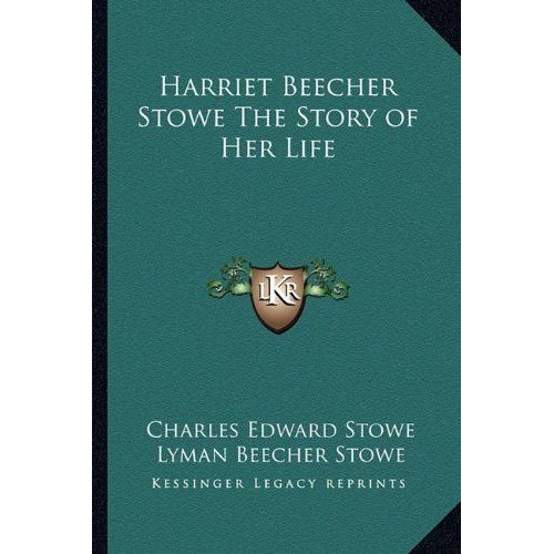 Harriet Beecher Stowe The Story Of Her Life | Rakuten
