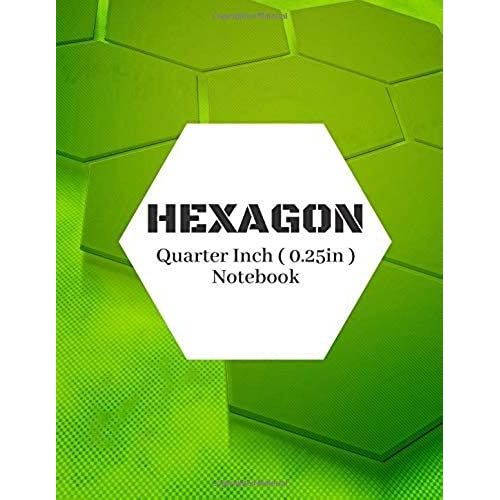 Hexagon Quarter Inch ( 0.25in ) Notebook: Graph Paper template For ...