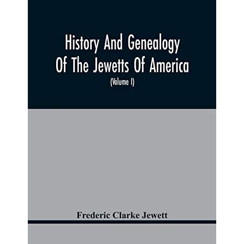 History And Genealogy Of The Jewetts Of America; A Record Of Edward ...