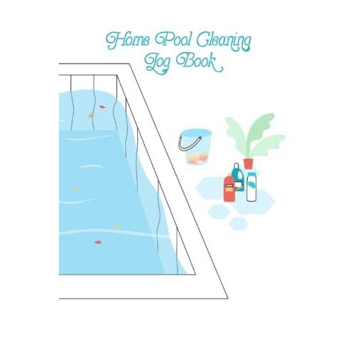Home Pool Cleaning Log Book: Daily Pool Maintenance Checklist, Swimming ...