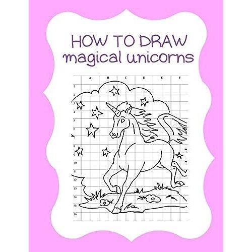 How to Draw Magical Unicorns: How to Draw Magical Unicorns for Kids Dream Come True Amazing Cute ...