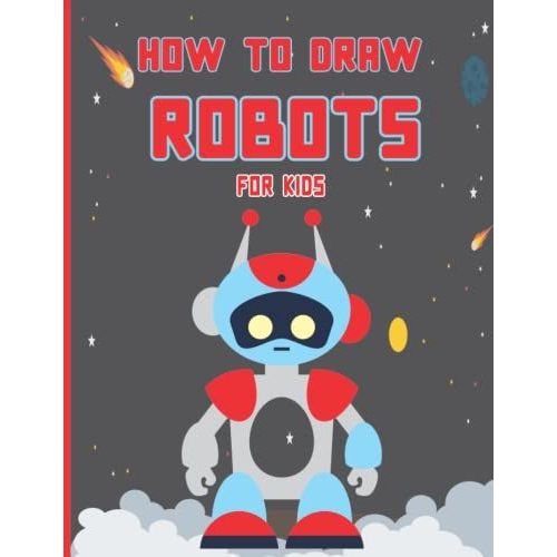 How To Draw Robots: Easy Drawing Book for kids , Step-by-Step Drawings ...