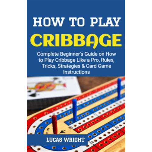 How to Play Cribbage For Beginners: A Beginner's Guide On How To Play ...
