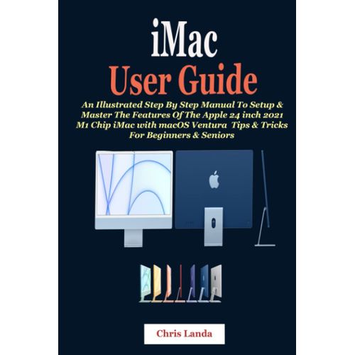 Imac User Guide: An Illustrated Step By Step Manual To Setup & Master The Features Of The Apple ...