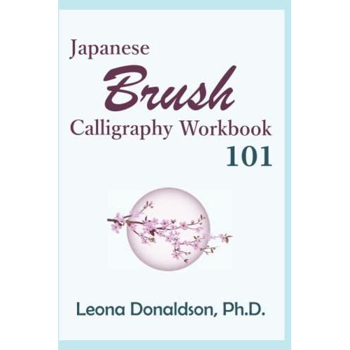 Japanese Brush Calligraphy Workbook 101: How To Beautifully Write Kanji ...