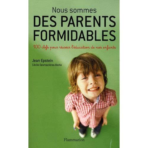 Nous Sommes Des Parents Formidables - 100 Clefs Pour Réussir L ...