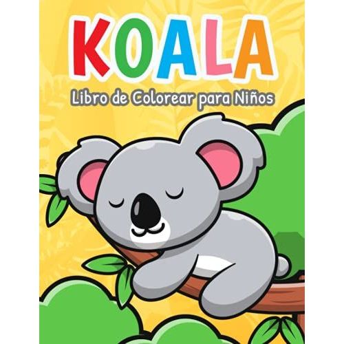 Koala Libro de Colorear para Niños: Divertidas y Fáciles Páginas para ...