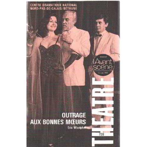 L'avant scene theatre n° 726/ eric westphal: outrage aux bonnes meurs ...
