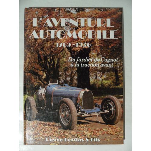 L'aventure automobile 1769-1930 - du fardier de Cugnot à la traction ...