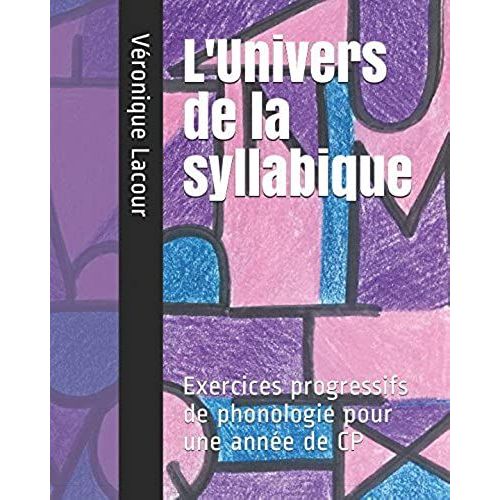 L'univers De La Syllabique: Exercices Progressifs De Phonologie Pour Une Année De Cp | Rakuten