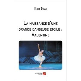 La Naissance D'une Grande Danseuse Étoile : Valentine | Rakuten