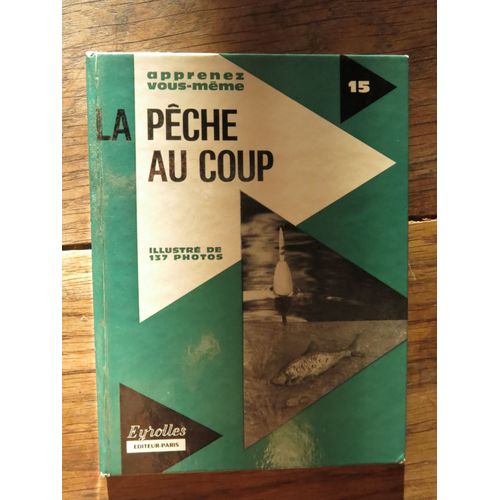 La Pêche Au Coup En Eau Douce Et En Mer de Auguste Pierre. Eyrolles. 1972 | Rakuten