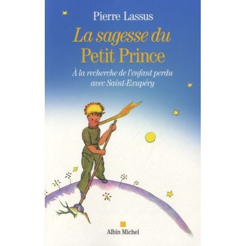 La Sagesse Du Petit Prince - A La Recherche De L'enfant Perdu Avec ...