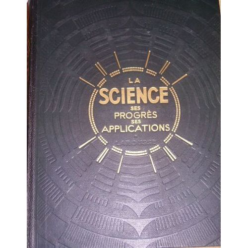 La science : ses progrès, ses applications en deux volumes / 1. la ...