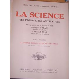 La science : ses progrès, ses applications en deux volumes / 1. la ...