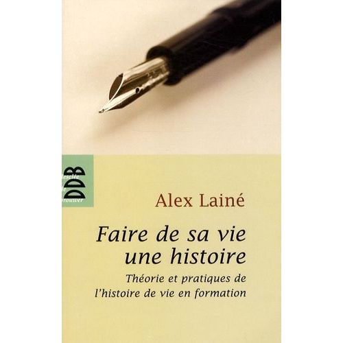 Faire De Sa Vie Une Histoire - Théories Et Pratiques De L'histoire De ... Faire De Sa Vie Une Histoire - Théories Et Pratiques De L'histoire De ...