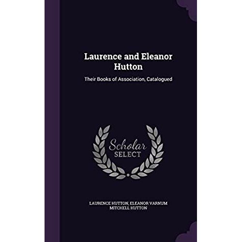 Laurence And Eleanor Hutton: Their Books Of Association, Catalogued ...