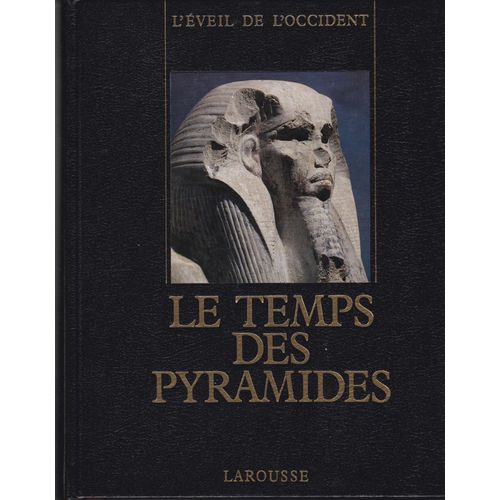 Le Monde Égyptien. Les Pharaons [I]. Le Temps Des Pyramides. De La Préhistoire Aux Hyksos (1560 ...