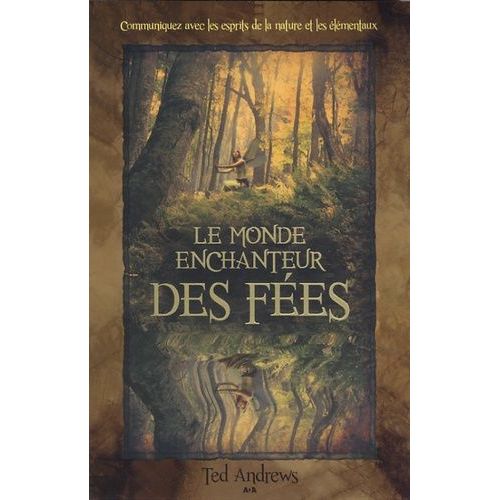 Le Monde Enchanteur Des Fées - Communiquez Avec Les Esprits De La ...