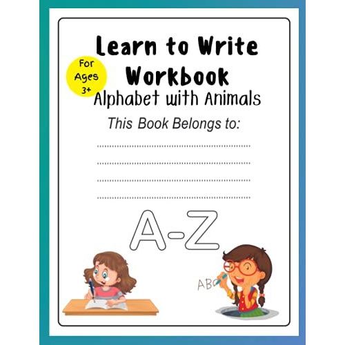 Learn to Write Workbook- Alphabet with Animals: Alphabet Letter Tracing ...