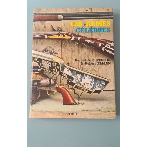 Les armes célèbres chez Hachette, de Harold l. Peterson et Robert Elman ...