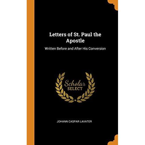 Letters Of St. Paul The Apostle: Written Before And After His ...