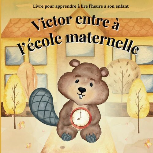 Livre pour apprendre à lire lheure à son enfant : Victor entre à l ...