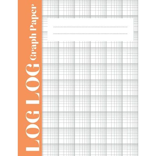 Log Log Graph Paper: Logarithmic Graph Paper Notebook: Log-Log Scales ...