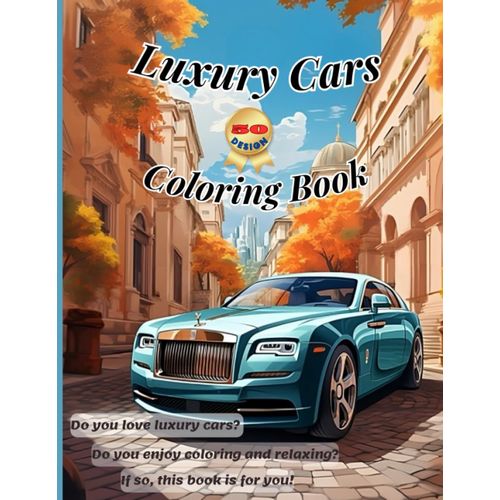 Luxury Cars Coloring Book: A Collection of Amazing and Detailed Car ...