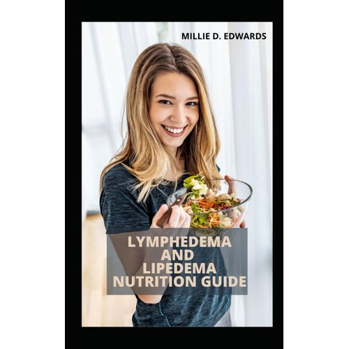 Lymphedema And Lipedema Nutrition Guide: Step-by-step Approach To Get ...