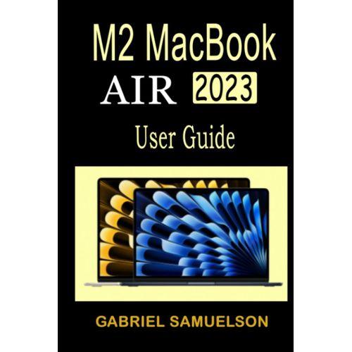 M2 Macbook Air 2023 User Guide: An Easy-step-by Step Guide To Master ...