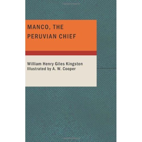 Manco The Peruvian Chief: An Englishman's Adventures In The Country Of ...