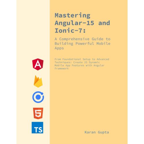 Mastering Angular-15 And Ionic-7: A Comprehensive Guide To Building ... Mastering Angular-15 And Ionic-7: A Comprehensive Guide To Building ...