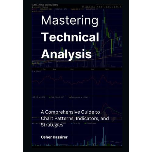 Mastering Technical Analysis: A Comprehensive Guide To Chart Patterns, Indicators, And ...