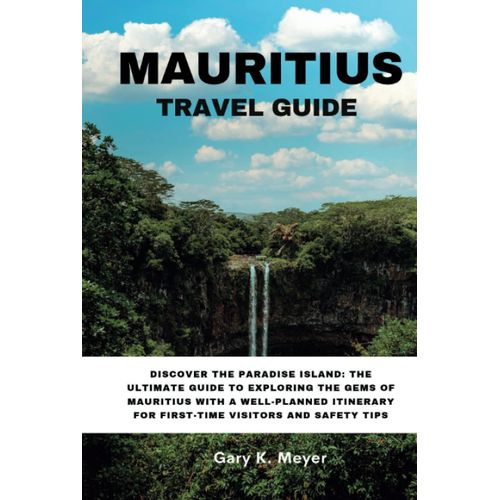 Mauritius Travel Guide: Discover The Paradise Island: The Ultimate Guide To Exploring The Gems ...