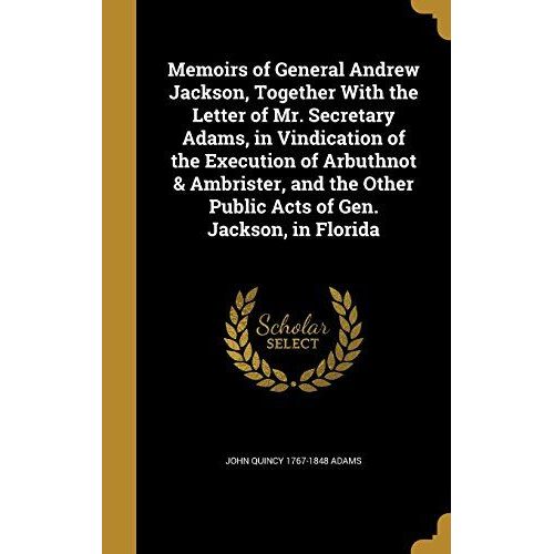 Memoirs Of General Andrew Jackson, Together With The Letter Of Mr ...