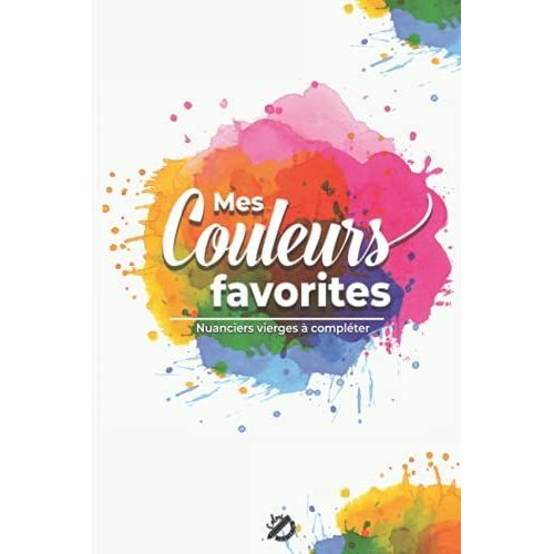 Mes couleurs favorites - Nuanciers vierges à compléter: Carnet à ...