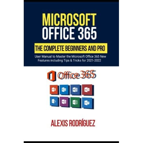 Microsoft Office 365: The Complete Beginners And Pro User Manual To ... Microsoft Office 365: The Complete Beginners And Pro User Manual To ...