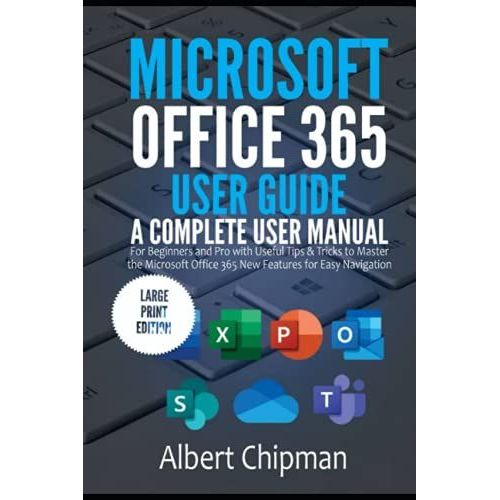 Microsoft Office 365 User Guide: A Complete User Manual for Beginners and Pro with Useful Tips ...