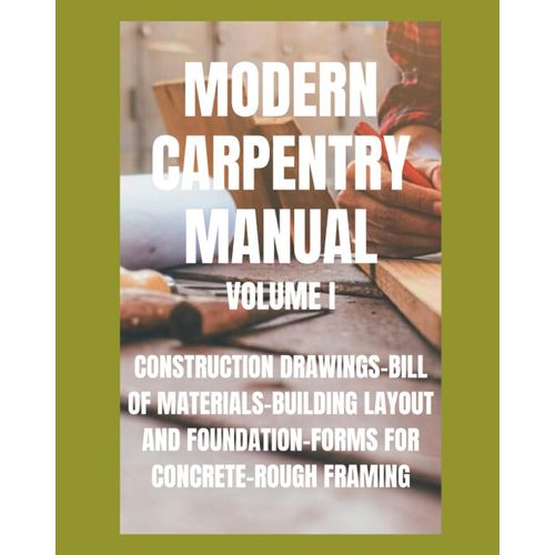 Modern Carpentry Manual - Volume I: Construction Drawings-bill Of ...