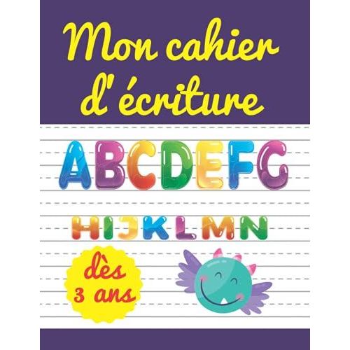 Mon Cahier D'écriture: Écrire Les Lettres Minuscules, Majuscules & Les ...