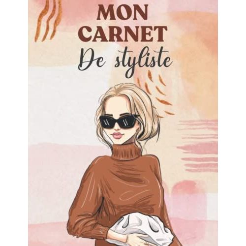 Mon carnet de Styliste: Cahier de croquis pour les créateurs passionnés ...