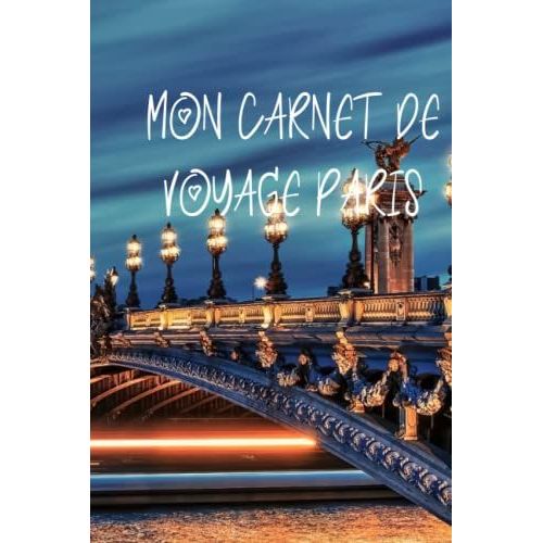 Mon carnet de voyage Paris: Carnet de voyage à remplir de 100 pages ...