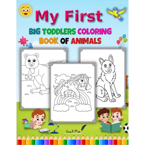 My First Big Toddlers Coloring Book of Animals: 100 Happy and Silly ...