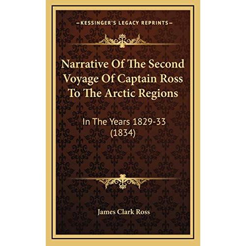 Narrative Of The Second Voyage Of Captain Ross To The Arctic Regions ...