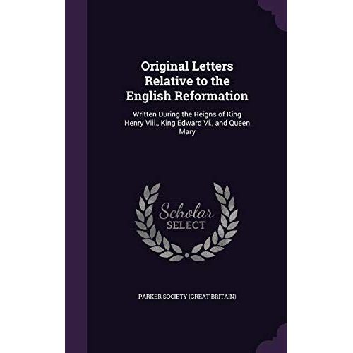 Original Letters Relative To The English Reformation: Written During ...